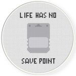 Life Has No Save Point Cross Stitch Pattern – Daily Cross Stitch