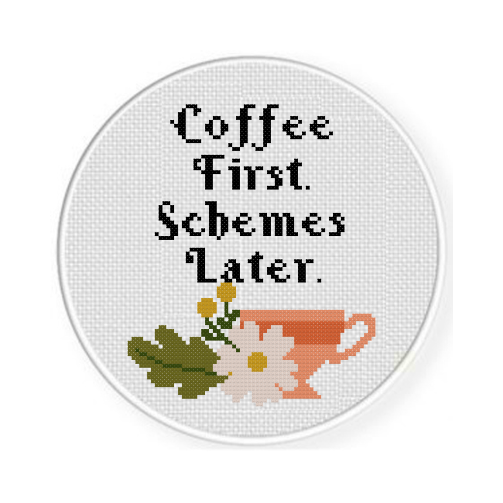 Coffee First Schemes Later Cross Stitch Pattern – Daily Cross Stitch
