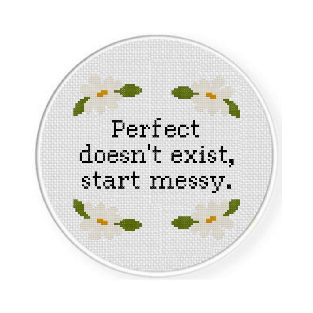 Perfect Doesn’t Exist, Start Messy Cross Stitch Pattern – Daily Cross ...