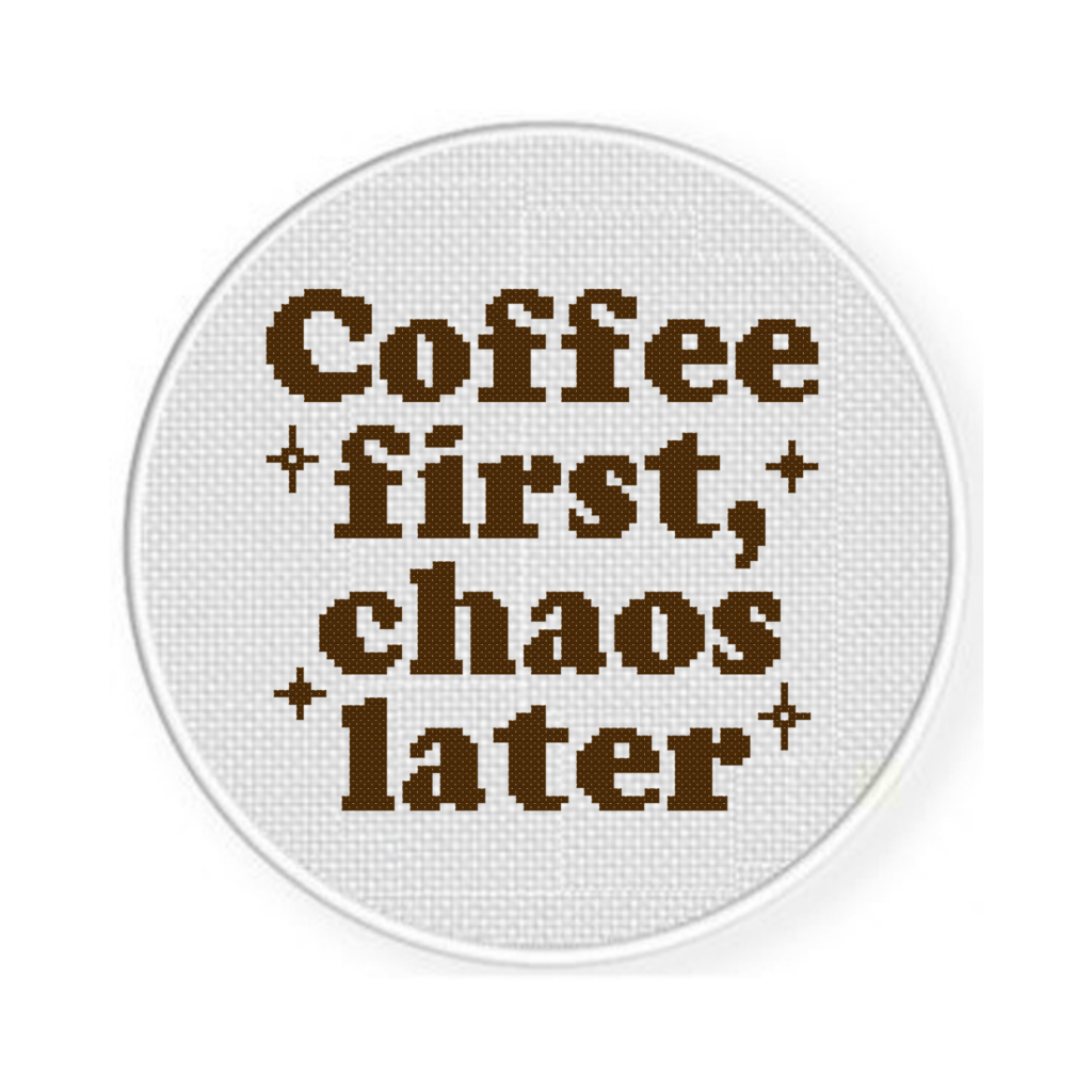 Coffee First, Chaos Later Cross Stitch Pattern – Daily Cross Stitch